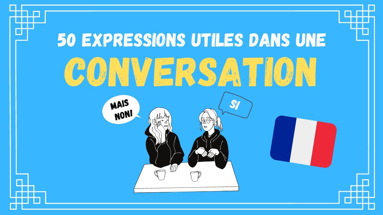 50 expressions utiles pour avoir une conversation – B2 / C1 – French ...